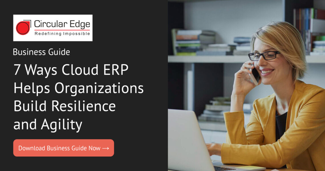 7 Ways Cloud ERP Helps Organizations Build Resilience & Agility